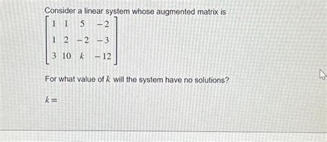 solved consider a linear system whose augmented matrix is