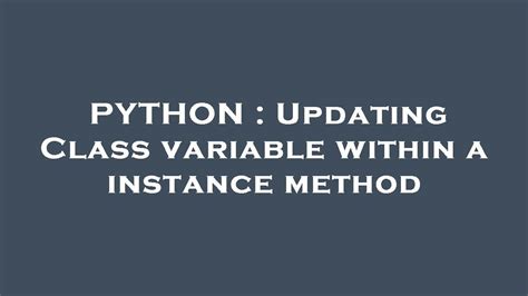 PYTHON Updating Class Variable Within A Instance Method YouTube