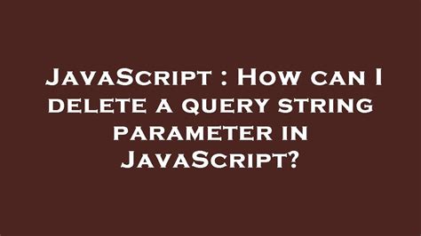 javascript how can i delete a query string parameter in javascript youtube