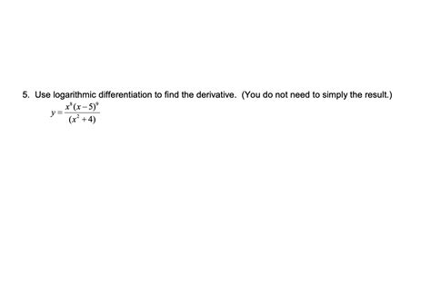 solved 5 use logarithmic differentiation to find the
