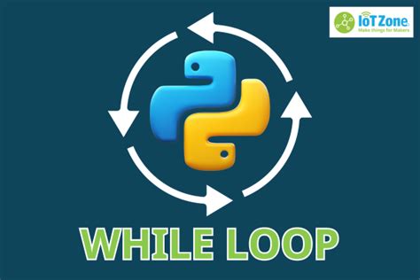 Hướng dẫn về While Loop Python chi tiết IoT Zone
