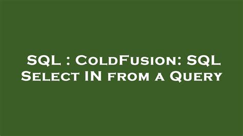 SQL ColdFusion SQL Select IN From A Query YouTube