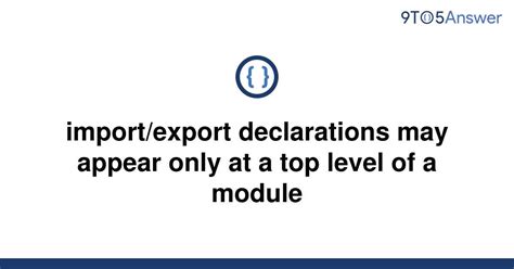 [solved] import export declarations may appear only at a 9to5answer