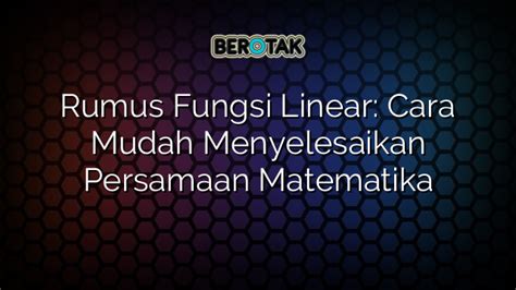 Rumus Fungsi Linear Cara Mudah Menyelesaikan Persamaan Matematika