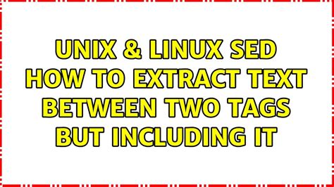 unix and linux sed how to extract text between two tags but including it youtube