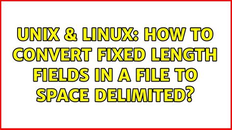 unix and linux how to convert fixed length fields in a file to space delimited 4 solutions
