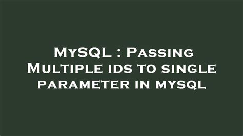 mysql passing multiple ids to single parameter in mysql youtube
