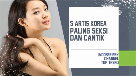 Hot 5 Artis Korea Paling Seksi Dan Cantik Bikin Sesak Napass Gess Indoseriesk Youtube