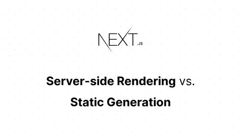 Next Js Server Side Rendering Vs Static Generation Vercel