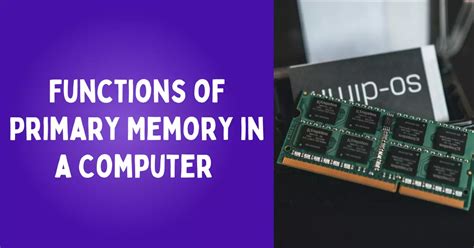 4 Functions Of Primary Memory In A Computer System