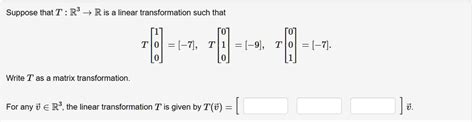 solved suppose that t ir3 ir is a linear transformation such that [1] t [ 7] 0 [0] [0