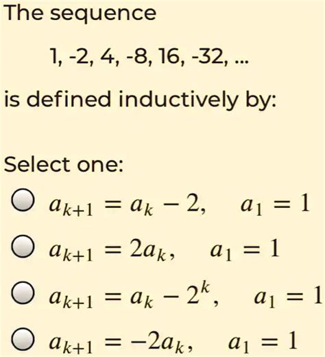 solved the sequence 1 2 4 8 16 32 is defined inductively by ak 1 ak 2 a1 1