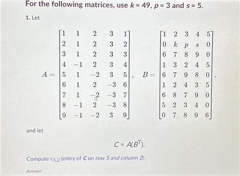 solved for the following matrices use k 49 p 3 ﻿and