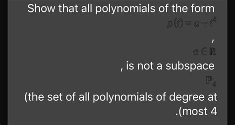 solved show that all polynomials of the form 0 6 € r is not a subspace p the set of
