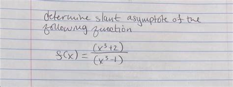 solved determine slant asymptote of the following function