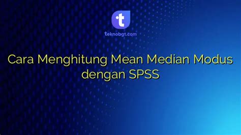 Cara Menghitung Mean Median Modus Dengan Spss