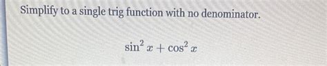 solved simplify to a single trig function with no