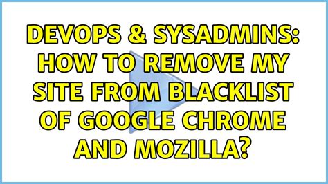 DevOps SysAdmins How To Remove My Site From Blacklist Of Google