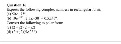 Solved Question 16 Express The Following Complex Numbers In Chegg