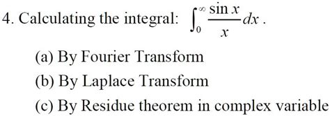 solved sin x dx 4 calculating the integral a by fourier transform b by laplace transform