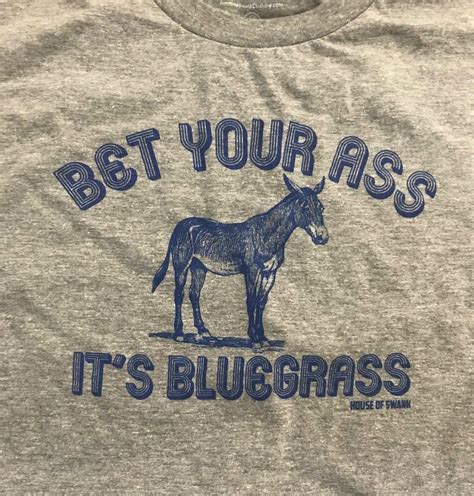 Bet Your Ass Its Bluegrass Shirt