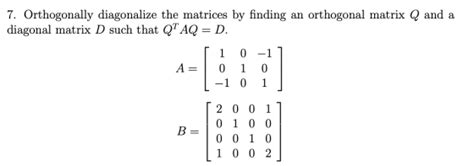 7 orthogonally diagonalize the matrices by finding an orthogonal matrix q and a diagonal matrix