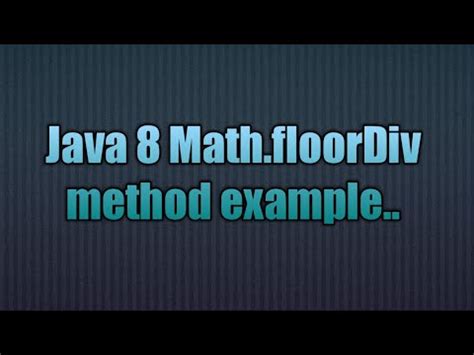 Java 8 Math FloorDiv Method YouTube