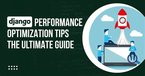 Django Performance Optimization Tips The Ultimate Guide