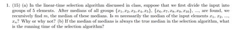 solved 1 15 a in the linear time selection algorithm