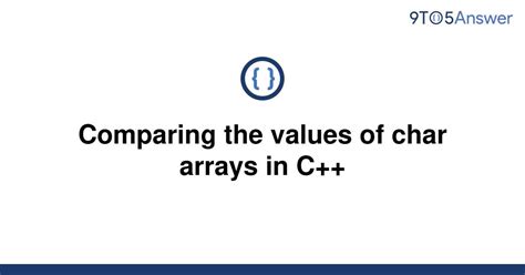 [solved] comparing the values of char arrays in c 9to5answer