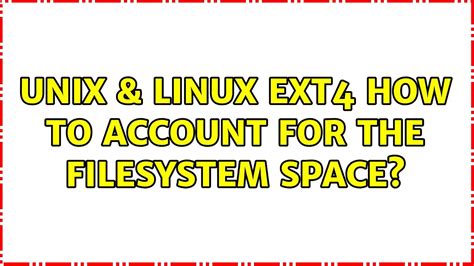 unix and linux ext4 how to account for the filesystem space 3 solutions youtube