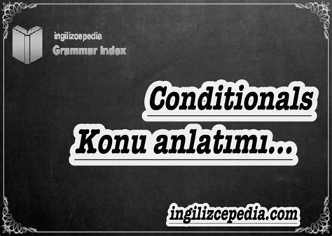Conditionals konu anlatımı if cluases örnekleri ingilizcepedia