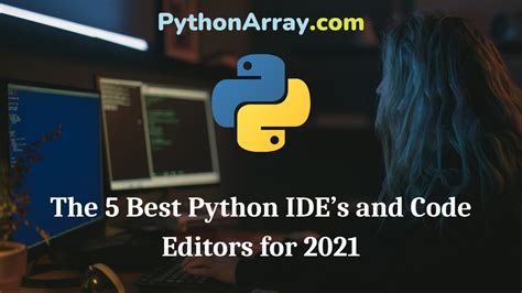 the 5 best python ide s and code editors for 2021 python array