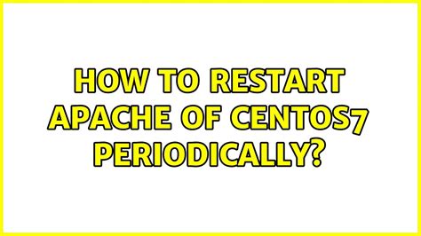 How To Restart Apache Of CentOS7 Periodically 3 Solutions