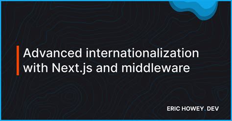 advanced internationalization with next js and middleware eric howey