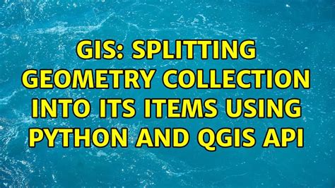 Gis Splitting Geometry Collection Into Its Items Using Python And Qgis