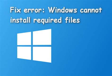 Windows Cannot Install Required Files Error Codes Fixes MiniTool