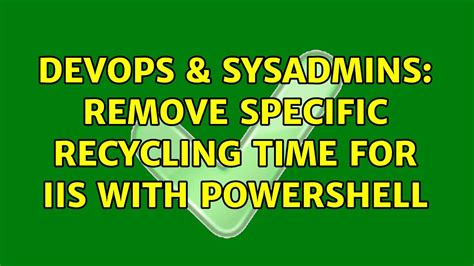 DevOps SysAdmins Remove Specific Recycling Time For IIS With