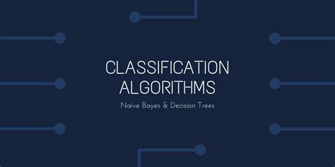classification algorithms naive bayes and decision trees