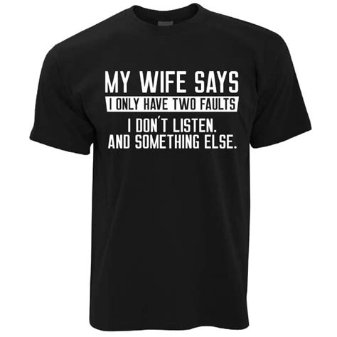 My Wife Says I Have Two Faults Mens T Shirts Find Me A T