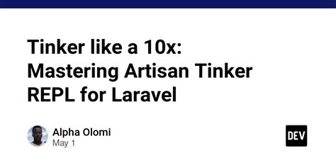 Tinker Like A 10x Mastering Artisan Tinker REPL For Laravel DEV