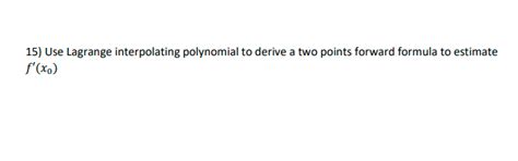 solved 15 use lagrange interpolating polynomial to derive a