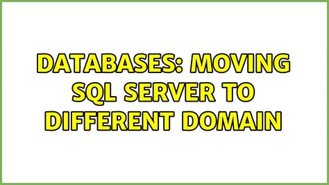 databases moving sql server to different domain 3 solutions youtube