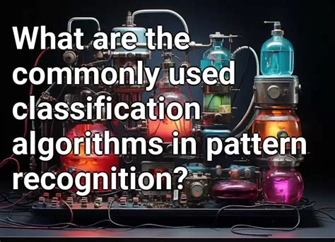what are the commonly used classification algorithms in pattern recognition technology gov