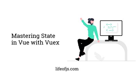 Mastering State In Vue With Vuex