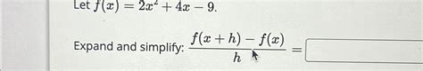 solved let f x 2x2 4x 9 expand and simplify f x h f x h