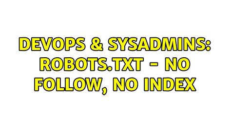 DevOps SysAdmins Robots Txt No Follow No Index 2 Solutions