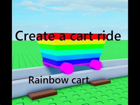 Rainbow Cart In Create A Cart Ride Roblox Youtube