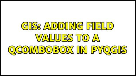 GIS Adding Field Values To A QComboBox In PyQGIS YouTube