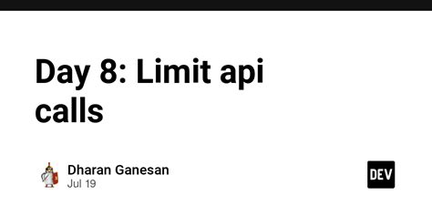 day 8 limit api calls dev community